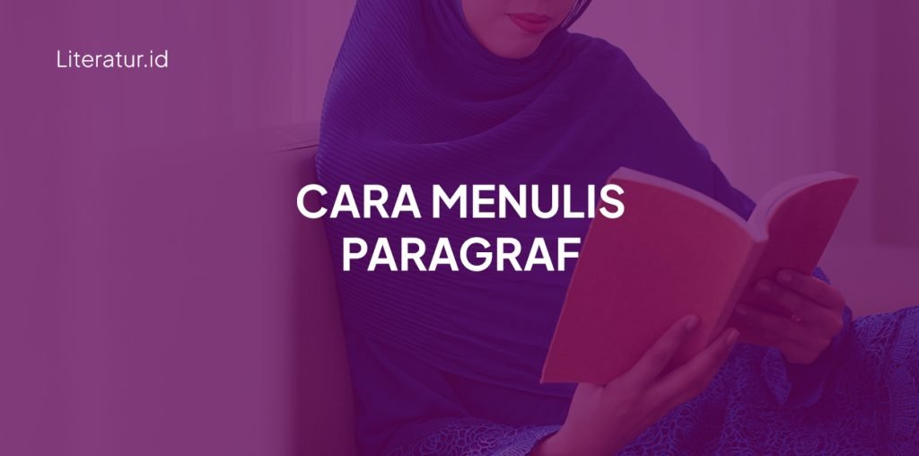 Inilah 9 Cara Menulis Paragraf Agar Menarik Untuk Dibaca Literatur Id